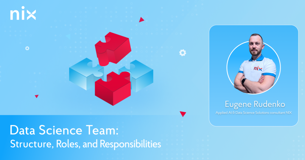 Data Science Team Structure: Key Roles, Responsibilities & Hiring – NIX ...