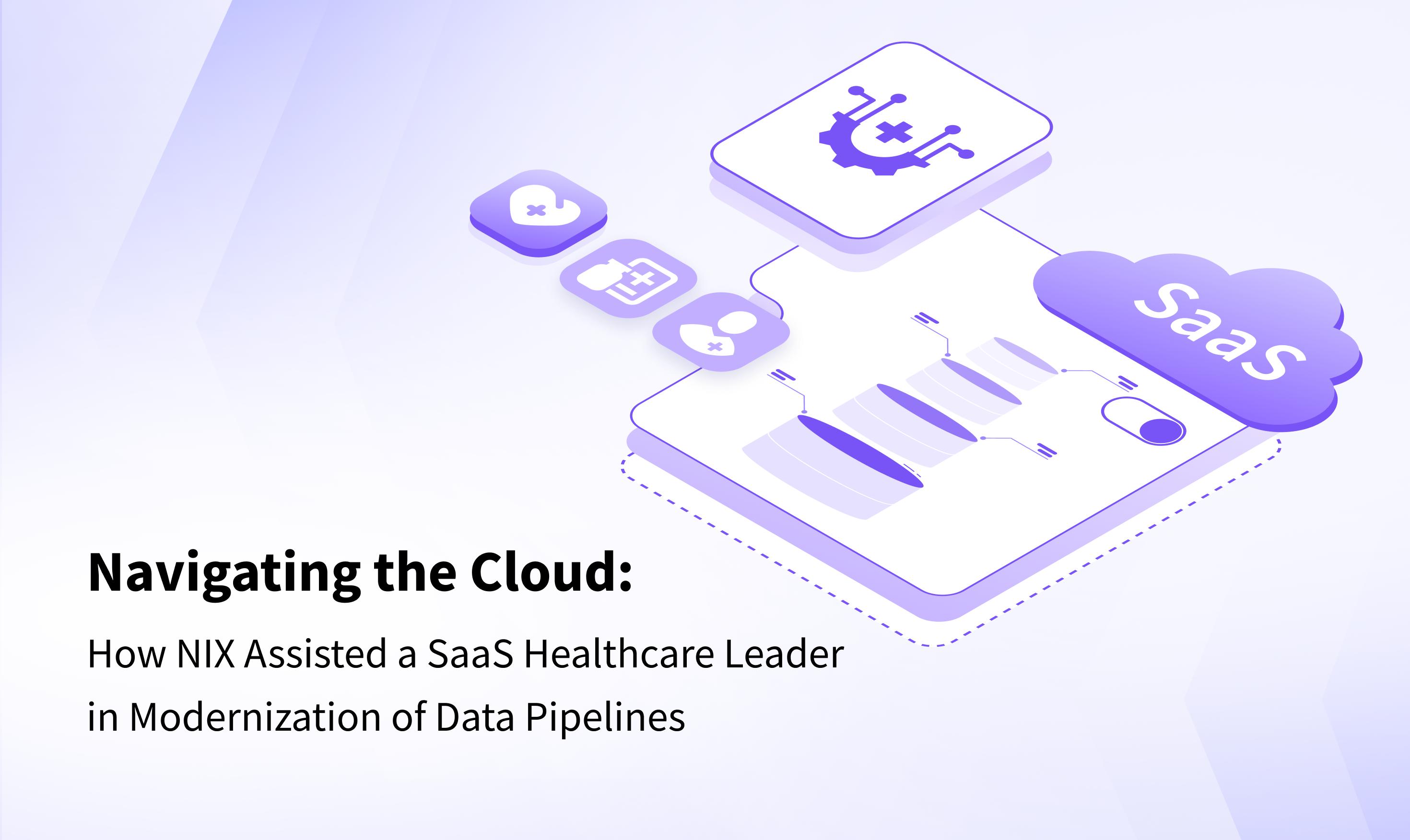 Navigating the Cloud: Modernization of Healthcare Data Pipelines – NIX ...