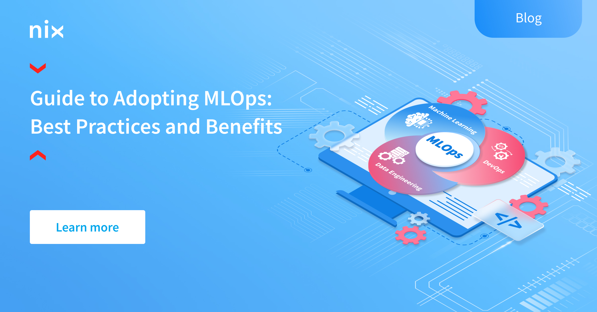 What is MLOps? Definitions, Benefits, and Best Practices – NIX United